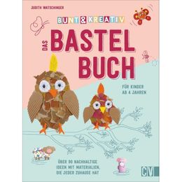 Christophorus Bunt & kreativ - Das Bastelbuch für Kinder - Judith Watschinger, Gebunden