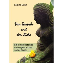 tredition Von Tempeln und der Liebe - Sabine Sehn, Kartoniert (TB)