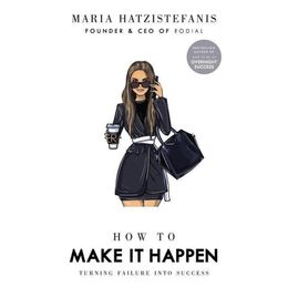 Random House Publishing Group How to Make it Happen - Maria Hatzistefanis, Gebunden