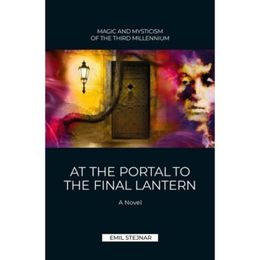 At the Portal to the final Lantern MAGIC AND MYSTICISM OF THE THIRD MILLENIUM - Emil Stejnar, Taschenbuch