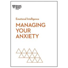 Managing Your Anxiety (HBR Emotional Intelligence Series) - Harvard Business Review, Alice Boyes, Judson Brewer, Rasmus Hougaard, Jacqueline Carter, Kartoniert (TB)