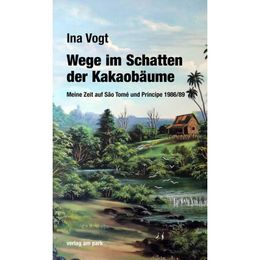 Wege im Schatten der Kakaobäume - Ina Vogt, Kartoniert (TB)