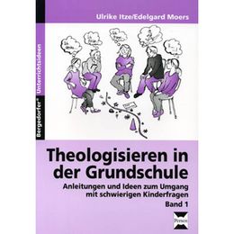 Theologisieren in der Grundschule.Bd.1 - Ulrike Itze, Edelgard Moers, Geheftet