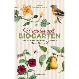 Bassermann Wunderwelt Biogarten. Glücklich und nachhaltig gärtnern - Monat für Monat - Eva Goris, Claus-Peter Hutter, Gebunden