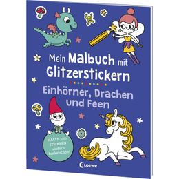 Loewe Mein Malbuch mit Glitzerstickern - Einhörner, Drachen und Feen, Kartoniert (TB)