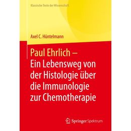 Springer-Verlag GmbH Paul Ehrlich - Ein Lebensweg von der Histologie über die Immunologie zur Chemotherapie, Kartoniert (TB)