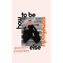 Random House Publishing Group How to Be Somebody Else - Miranda Pountney, Kartoniert (TB)