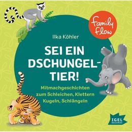 IGEL RECORDS FamilyFlow. Sei ein Dschungeltier!,1 Audio-CD - Ilka Köhler (Hörbuch)