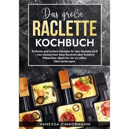 Das große Raclette Kochbuch - Vanessa Zimmermann, Kartoniert (TB)