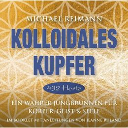 Kolloidales Kupfer [432 Hertz],1 Audio-CD - Michael Reimann (Hörbuch)