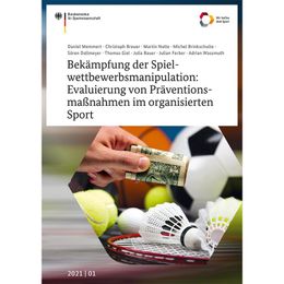 Bekämpfung der Spielwettbewerbsmanipulation: Evaluierung von Präventionsmaßnahmen im organisierten Sport - Daniel Memmert, Christoph Breuer, Martin Nolte, Michel Brinkschulte, Sören Dallmeyer, Thomas Giel, Julia Bauer, Julian Ferber, Adrian Wassmuth, Gebunden