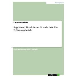 GRIN Regeln und Rituale in der Grundschule. Ein Erfahrungsbericht - Carmen Richter, Kartoniert (TB)