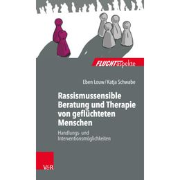 Vandenhoeck & Ruprecht Rassismussensible Beratung und Therapie von geflüchteten Menschen - Eben Louw, Katja Schwabe, Kartoniert (TB)