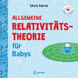 Loewe Baby-Universität - Allgemeine Relativitätstheorie für Babys - Chris Ferrie, Pappband