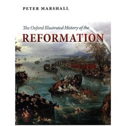 Oxford University The Oxford Illustrated History of the Reformation - Peter Marshall, Kartoniert (TB)