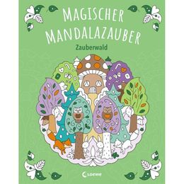 Loewe Verlag Magischer Mandalazauber - Zauberwald, Kartoniert (TB)