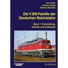 Die V 300-Familie der Deutschen Reichsbahn.Bd.1 - Kurt Köhler, Andreas Stange, Matthias Michaelis, Gebunden