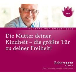 Die Mutter deiner Kindheit,Audio-CD - Robert Betz (Hörbuch)