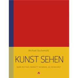 Kunst sehen - Mark Rothko, Barnett Newman, Ad Reinhardt - Michael Bockemühl, Kartoniert (TB)