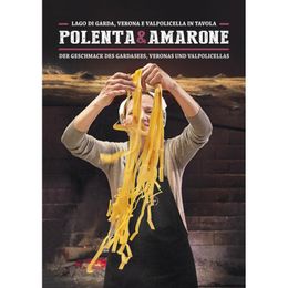 "Polenta & Amarone: Lago di Garda, Verona e Valpolicella in tavola - Silvia Frau, Sandra Raccanello, Gebunden