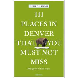 111 Places in Denver That You Must Not Miss - Philip Armour, Kartoniert (TB)