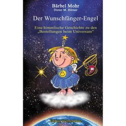 Der Wunschfänger-Engel - Bärbel Mohr, Dieter M. Hörner, Gebunden