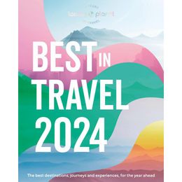 Lonely Planet's Best in Travel 2024 - Lonely Planet, Gebunden