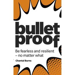 Bulletproof: Be fearless and resilient, no matter what - Chantal Burns, Taschenbuch