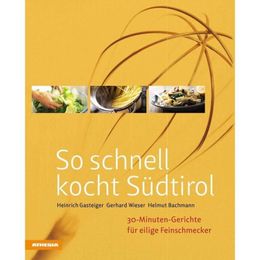 So schnell kocht Südtirol - Heinrich Gasteiger, Gerhard Wieser, Helmut Bachmann, Gebunden