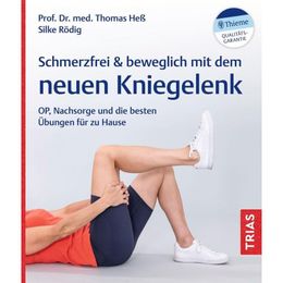 Trias Schmerzfrei & beweglich mit dem neuen Kniegelenk - Thomas Heß, Silke Rödig, Kartoniert (TB)