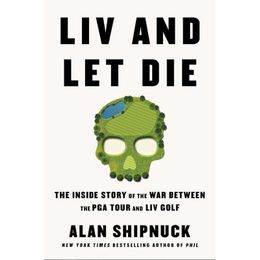 LIV and Let Die - Alan Shipnuck, Gebunden