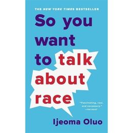 So You Want to Talk About Race - Ijeoma Oluo, Kartoniert (TB)