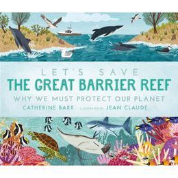 Let's Save the Great Barrier Reef: Why we must protect our planet - Catherine Barr, Kartoniert (TB)