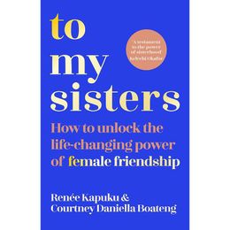 Pan Macmillan To My Sisters - Courtney Boateng, Courtney Daniella Boateng, Renée Kapuku, Taschenbuch