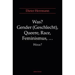 Was? Gender (Geschlecht), Queere, Race, Feminismus, ... Wozu? - Dieter Herrmann, Kartoniert (TB)