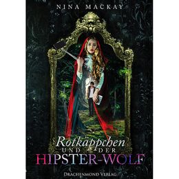 Rotkäppchen und der Hipster-Wolf / Hipster-Märchenreihe Bd.1 - Nina MacKay, Kartoniert (TB)