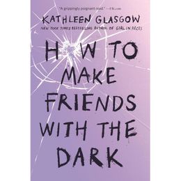How to Make Friends with the Dark - Kathleen Glasgow, Kartoniert (TB)