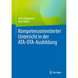 Springer Berlin Heidelberg Kompetenzorientierter Unterricht in der ATA-OTA-Ausbildung - Anika Düpjohann, Ellen Rewer, Kartoniert (TB)