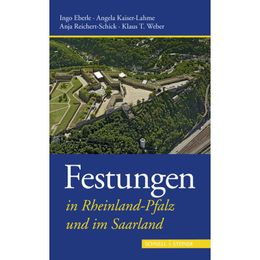 Festungen in Rheinland-Pfalz und im Saarland - Klaus T. Weber, Anja Reichert-Schick, Angela Kaiser-Lahme, Kartoniert (TB)