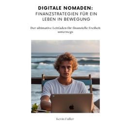 tredition Digitale Nomaden: Finanzstrategien für ein Leben in Bewegung - Kevin Fuller, Kartoniert (TB)