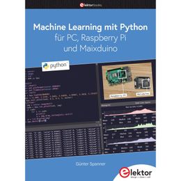 Machine Learning mit Python für PC, Raspberry Pi und Maixduino - Günter Spanner, Kartoniert (TB)