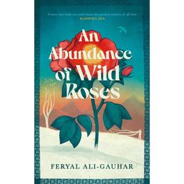 An Abundance of Wild Roses - Feryal Ali-Gauhar, Kartoniert (TB)