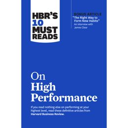 HBR's 10 Must Reads on High Performance (with bonus article "The Right Way to Form New Habits" An interview with James Clear) - Harvard Business Review, James Clear, Daniel Goleman, Heidi Grant, Peter F. Drucker, Kartoniert (TB)