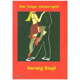 tredition Das Tango-Verwirrspiel - Herwig Riepl, Kartoniert (TB)