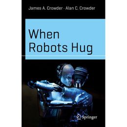 When Robots Hug - James A. Crowder, Alan C. Crowder, Kartoniert (TB)