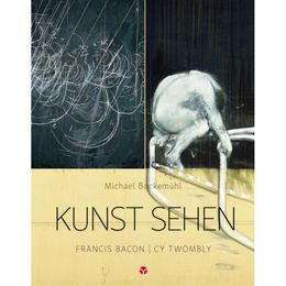 Kunst sehen - Francis Bacon / Cy Twombly - Michael Bockemühl, Kartoniert (TB)