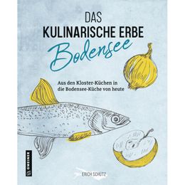 Das kulinarische Erbe des Bodensees - Erich Schütz, Gebunden