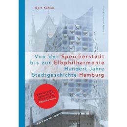 Von der Speicherstadt bis zur Elbphilharmonie, Hundert Jahre Stadtgeschichte Hamburg - Gert Kähler, Gebunden