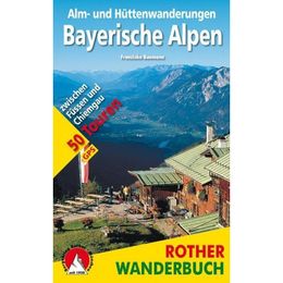 BERGVERLAG ROTHER Rother Wanderbuch Alm- und Hüttenwanderungen Bayerische Alpen - Franziska Baumann, Kartoniert (TB)
