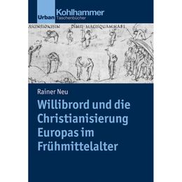 Willibrord und die Christianisierung Europas im Frühmittelalter - Rainer Neu, Kartoniert (TB)